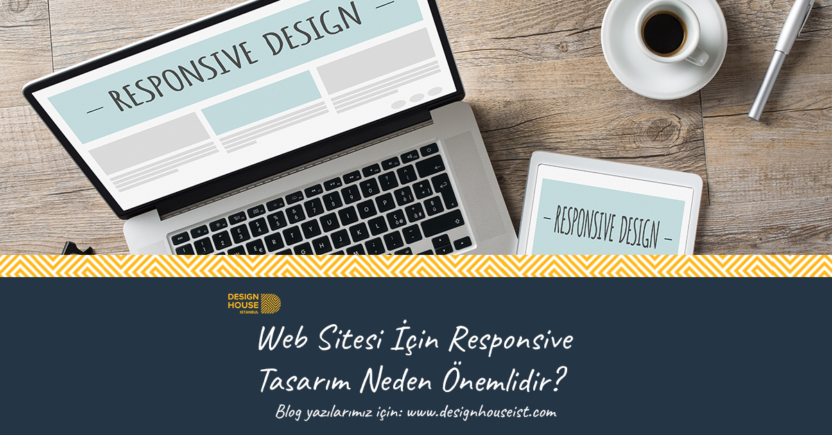 Web Sitesi İçin Responsive Tasarım Neden Önemlidir? - Design House İstanbul Web Sitesi İçin Responsive Tasarım Neden Önemlidir? - Design House İstanbul